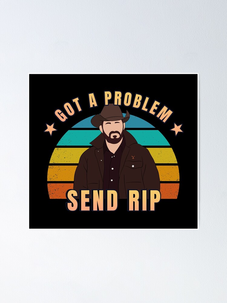 "Got a problem? - send Rip Wheeler. " Poster for Sale by patternhere ...