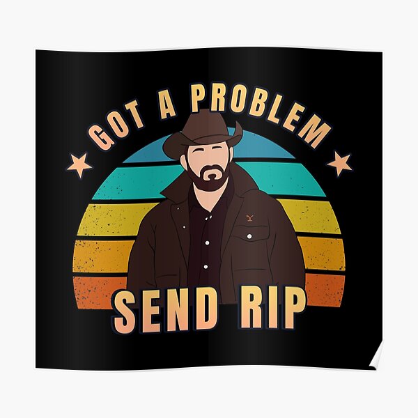 "Got a problem? - send Rip Wheeler. " Poster for Sale by patternhere ...