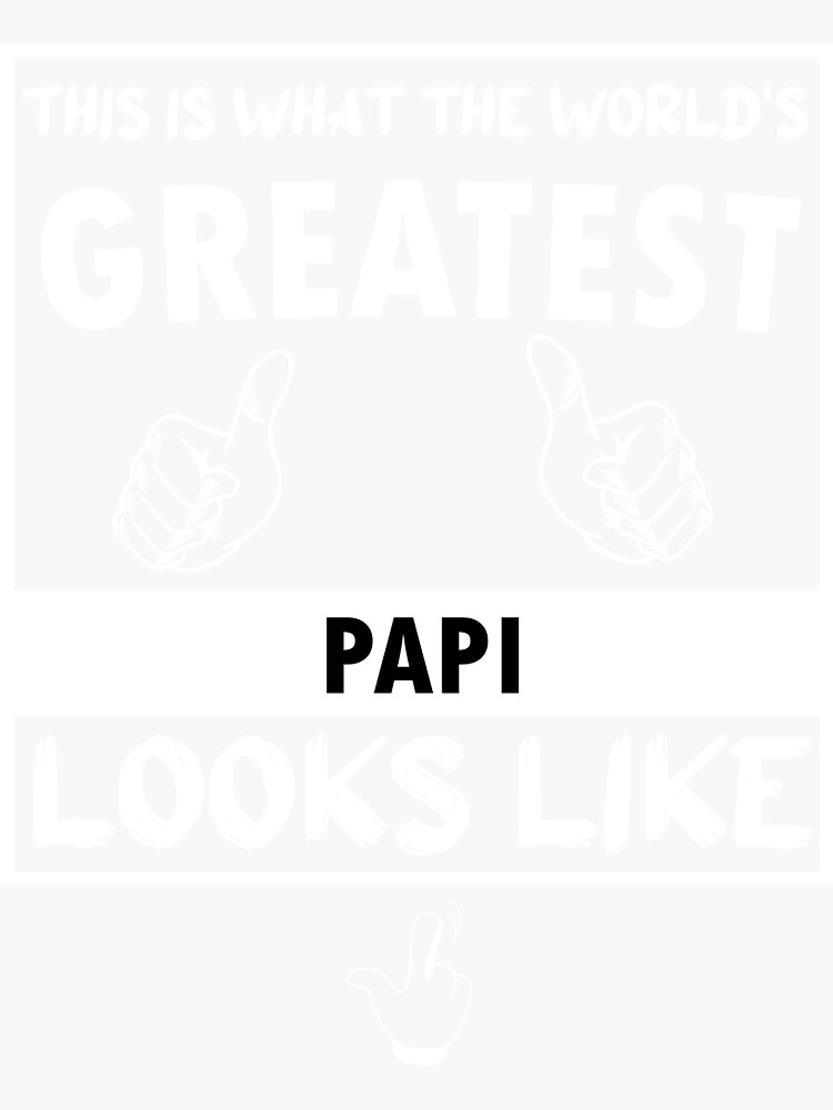 "What the Worlds Best Papi Looks Like - Sarcastic Papi, Funny Papi ...