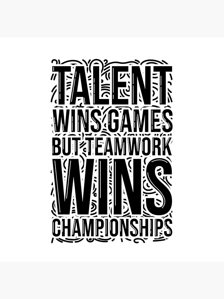 "talent wins games but teamwork wins championships" Poster by ...