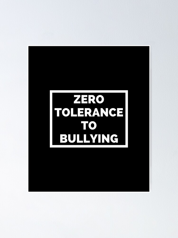"Zero Tolerance To Bullying - Zero Tolerance Policy" Poster for Sale by ...