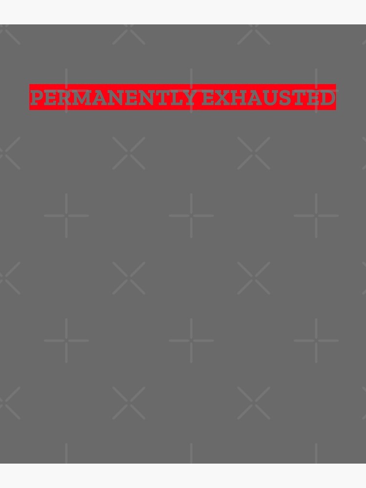 "permanently exhausted" Poster for Sale by ProD-sign | Redbubble