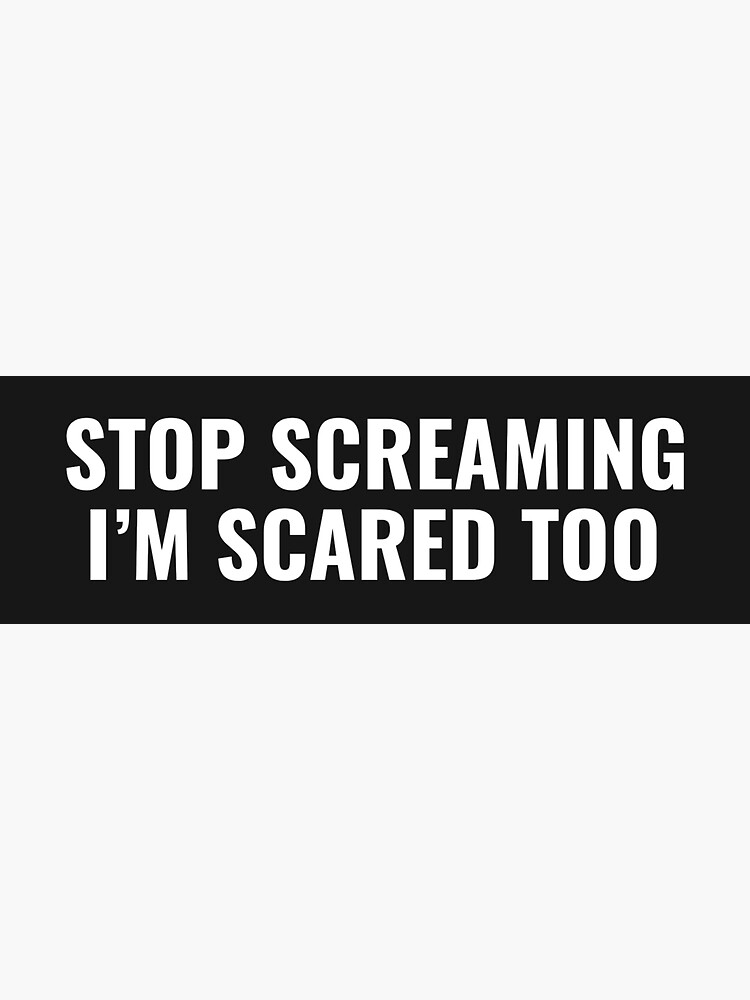 "Stop Screaming "I'm scared too" " Sticker for Sale by Dim0107 | Redbubble
