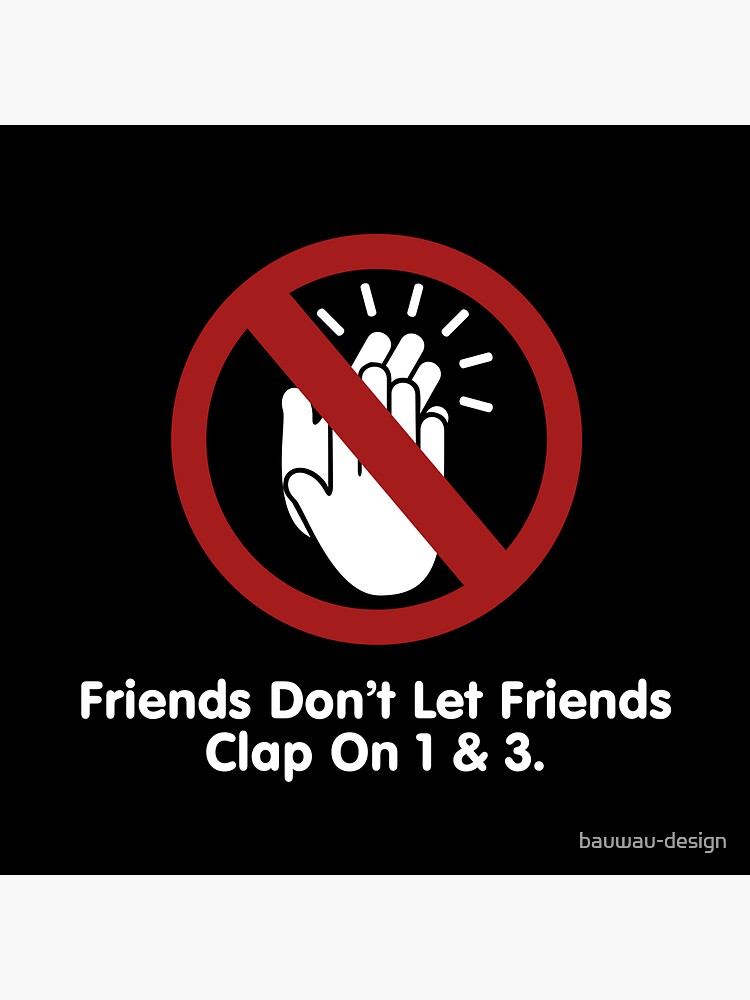 "Friends Don't Let Friends Clap On 1 & 3 Funny Music (light design ...