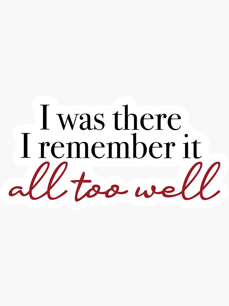 "I was there I remember it All Too Well, Taylor Swift" Sticker for Sale ...