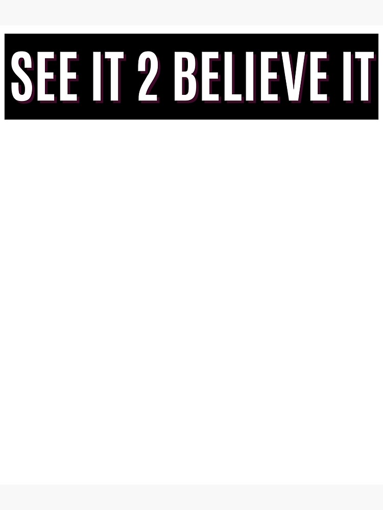"See it to believe it motivational design" Poster for Sale by ...