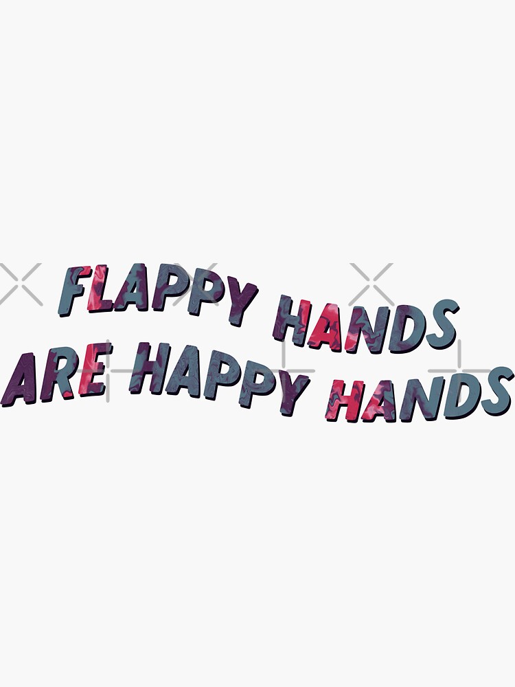 "flappy hands are happy hands" Sticker for Sale by goblinbabe | Redbubble
