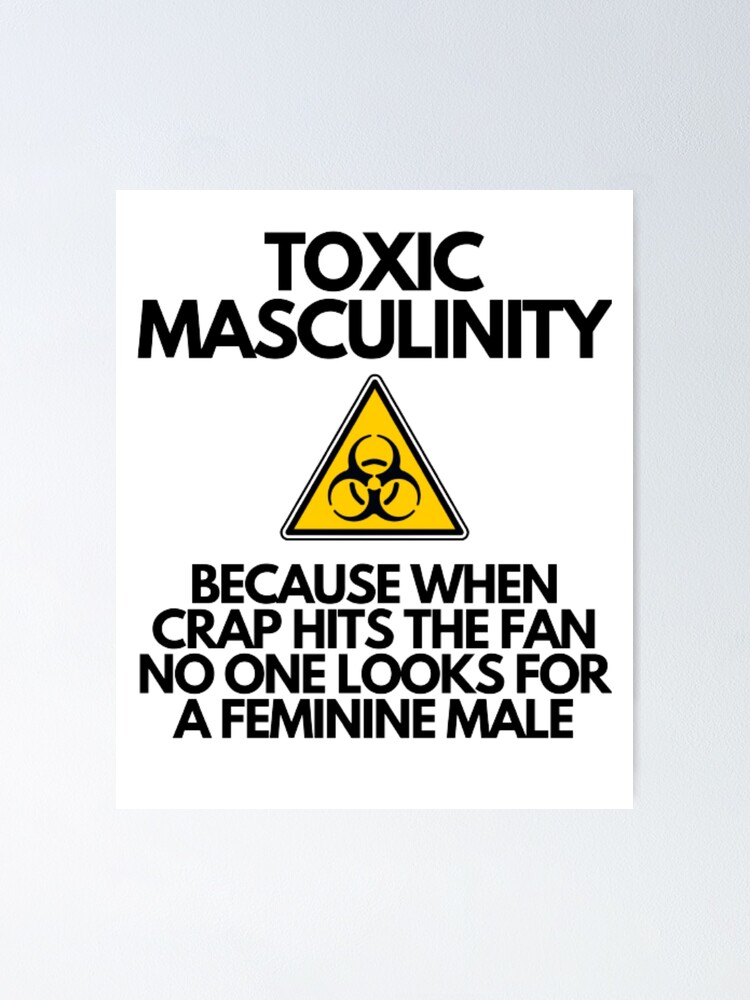 "Toxic Masculinity-Because When Crap Hits The Fan No One Looks For a ...