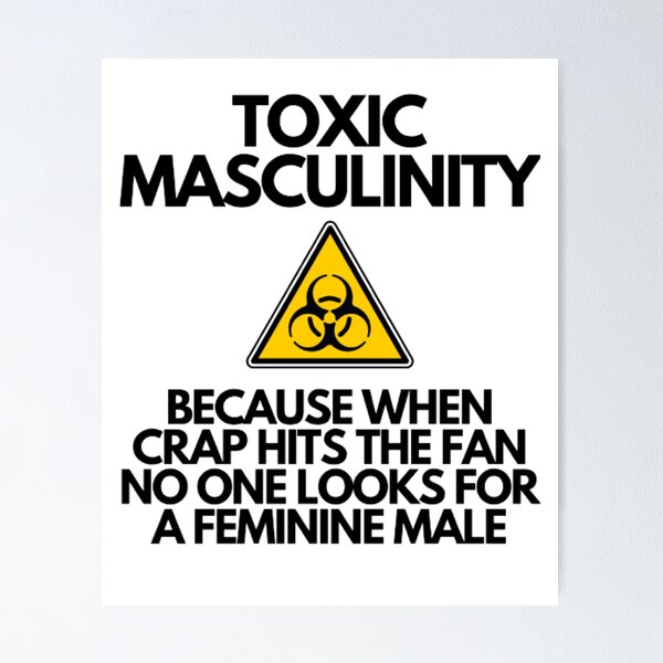"Toxic Masculinity-Because When Crap Hits The Fan No One Looks For a ...