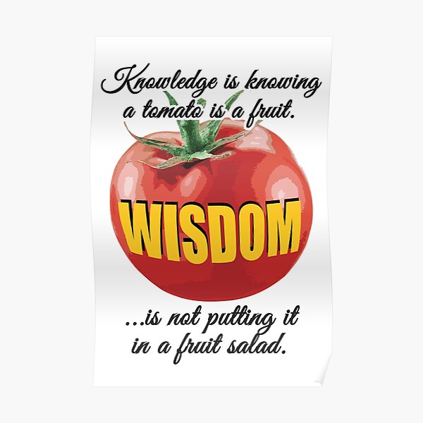 "Knowledge is knowing a tomato is a fruit." Poster for Sale by ...