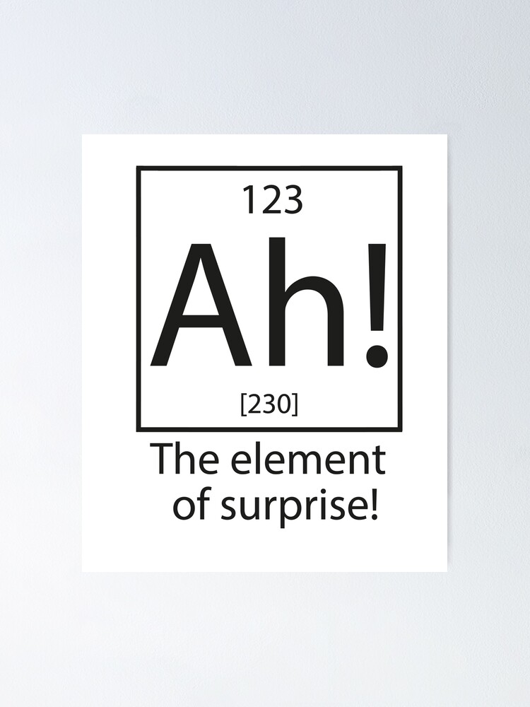 "Ah! The element of surprise!" Poster for Sale by bimzzaghr100 | Redbubble