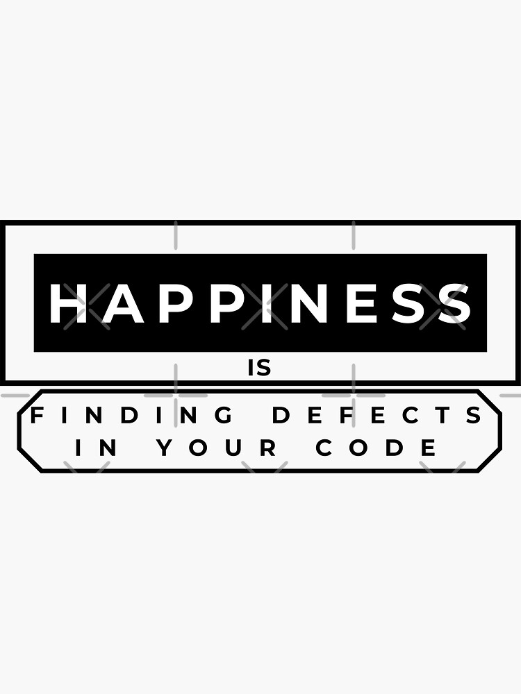 "Happiness is Find Defect - QA Engineer Funny Quotes" Sticker for Sale ...