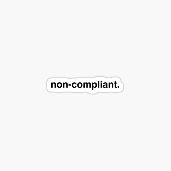 "non-compliant" Sticker for Sale by fricative | Redbubble