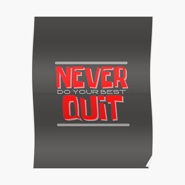 "Never do your best Quit" Poster for Sale by SmartTShirtTime | Redbubble