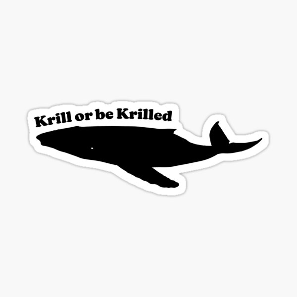 "Krill or Be Krilled" Sticker by DaganSays | Redbubble