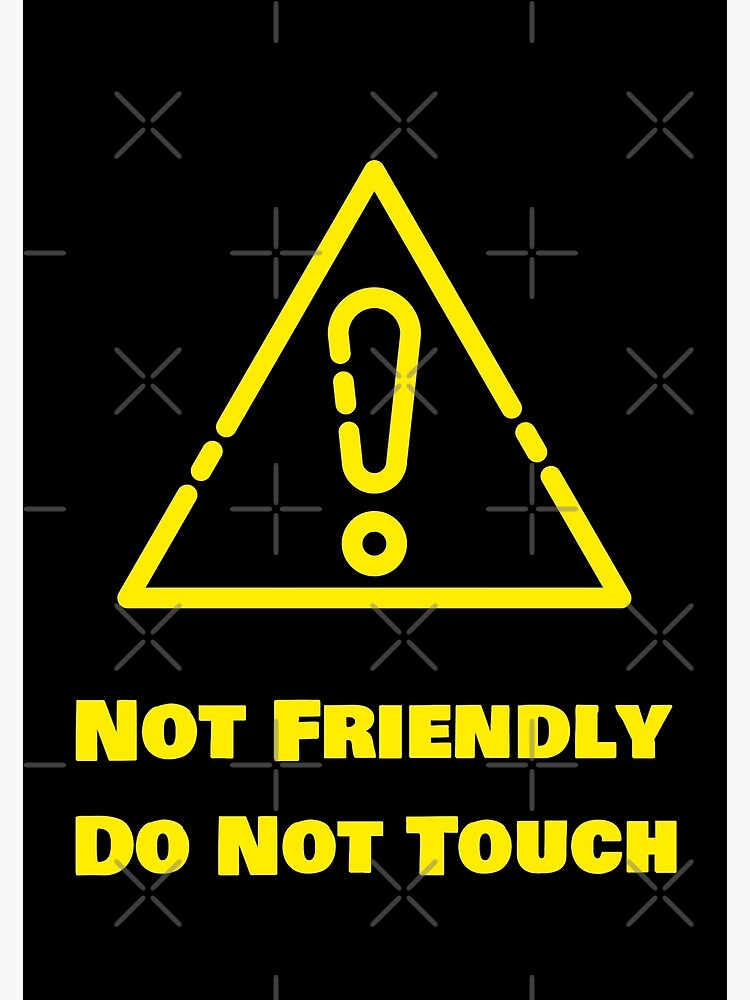 "Not Friendly. Do Not Touch. Funny Warning Sign" Poster for Sale by ...