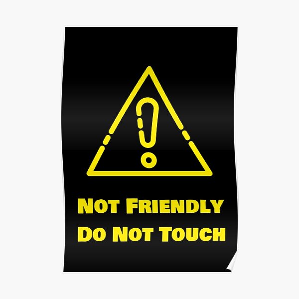 "Not Friendly. Do Not Touch. Funny Warning Sign" Poster for Sale by ...