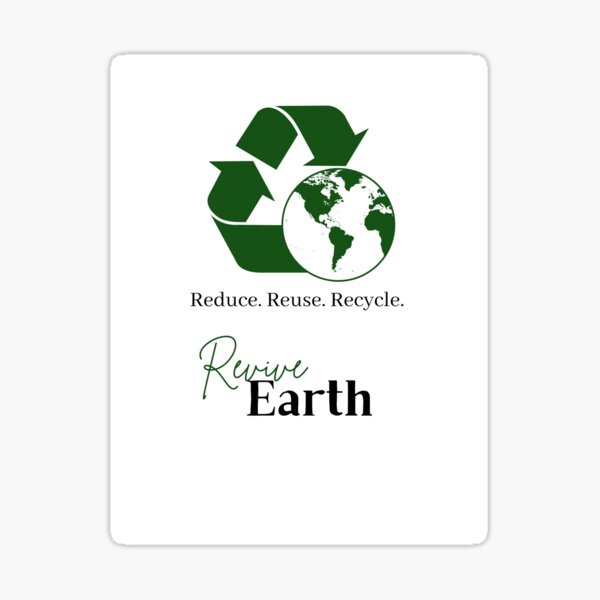 "Reduce Reuse Recycle Revive Earth" Sticker by DekDesigns | Redbubble
