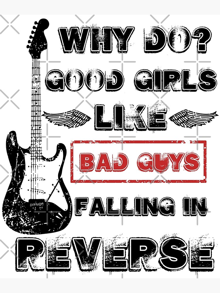 "why do good girl like bad guys falling im reverse " Poster for Sale by ...