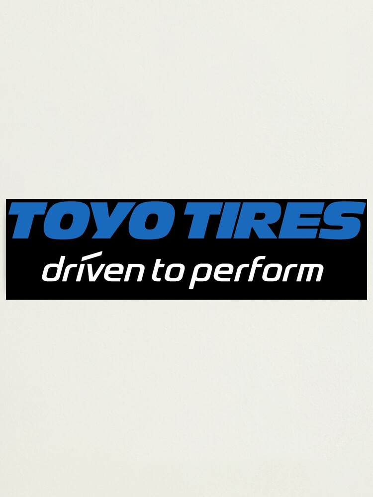 "TIRE -"TOYO TIRES SLOGAN"LOGO" Photographic Print for Sale by ...
