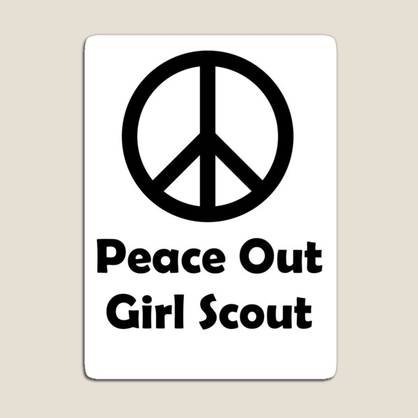 Peace Out Girl Scout Gifts & Merchandise | Redbubble