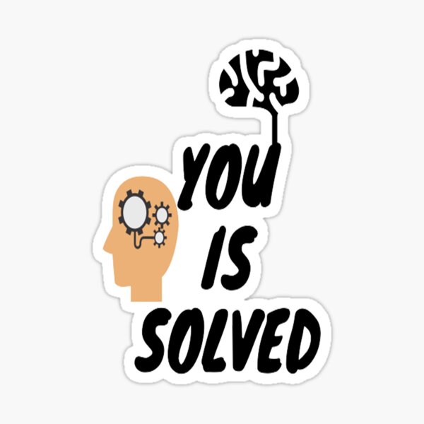 "YOU IS SOLVED" Sticker for Sale by KINGKOREA | Redbubble