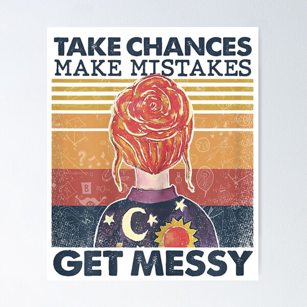 "Take Chances Make Mistakes Get Messy" Poster for Sale by be-awesome ...