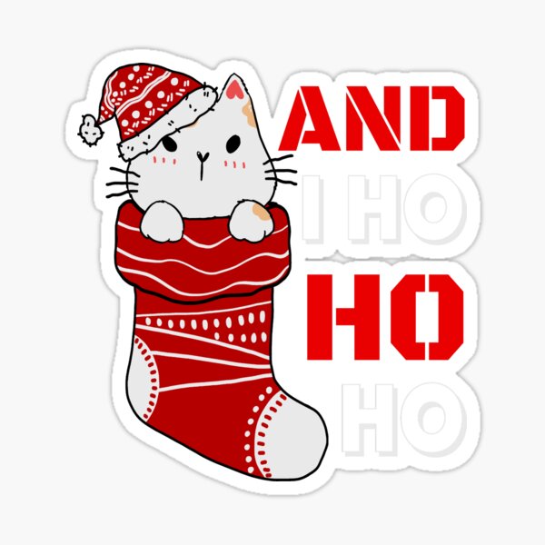 "Christmas Cat And I Ho Ho Ho " Sticker for Sale by BeataKatona1999 ...