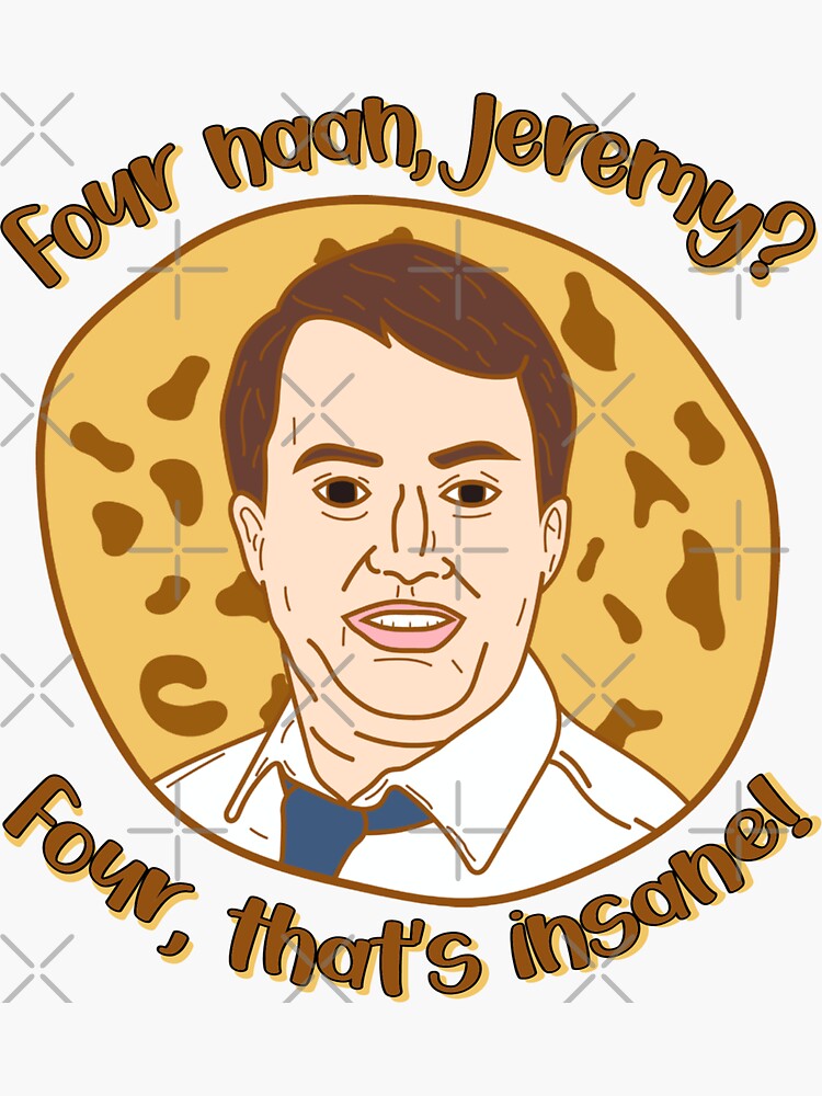 "Four Naan Jeremy? Four, That's Insane!" Sticker for Sale by art ...