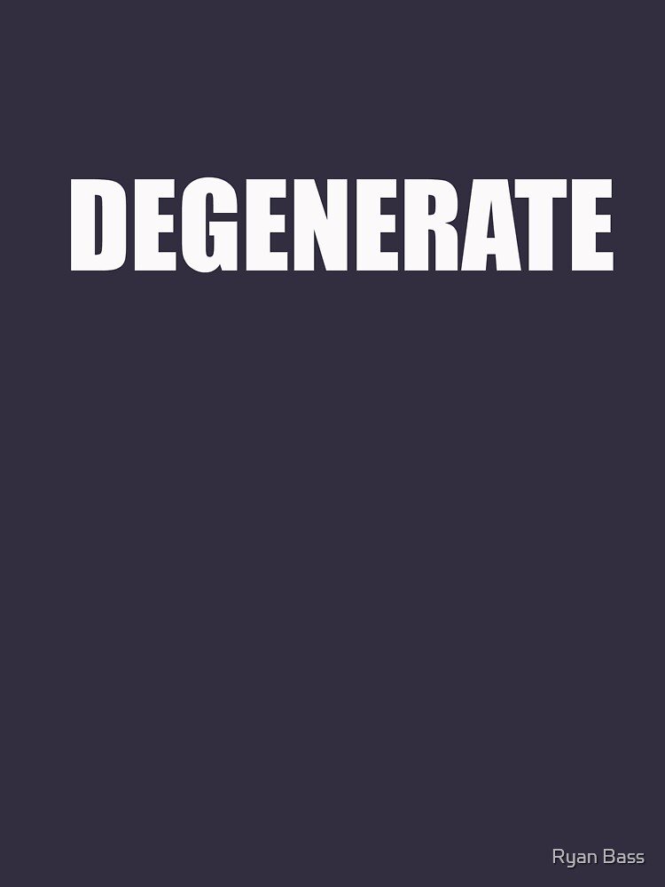"Degenerate" T-shirt for Sale by bassdmk | Redbubble | degenerate t ...