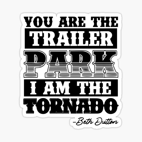 "Beth Dutton - You are the trailer Park" Sticker for Sale by brondor ...
