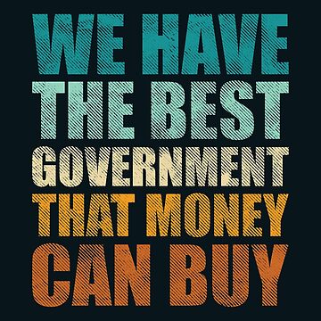 "We have the best government that money can buy - Funny money quotes ...