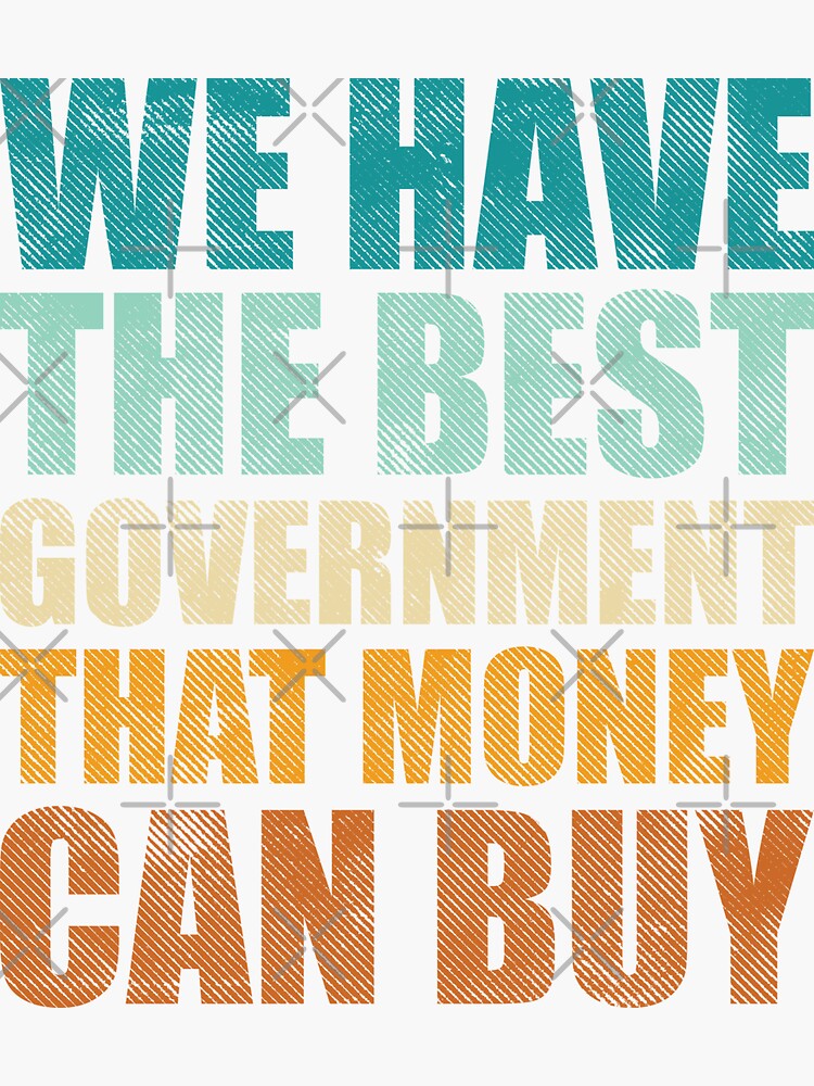 "We have the best government that money can buy - Funny money quotes ...