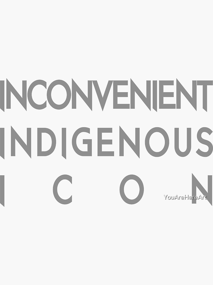 "Inconvenient Indigenous Icon" Sticker for Sale by YouAreHereArt ...