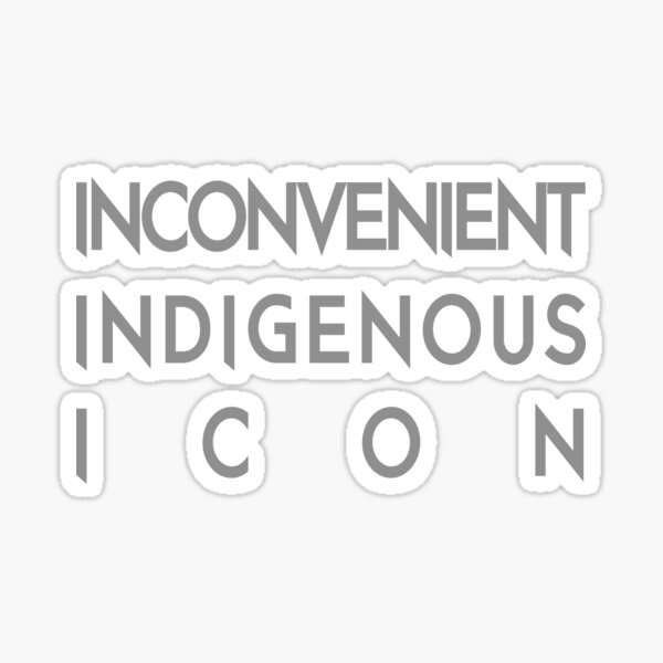 "Inconvenient Indigenous Icon" Sticker for Sale by YouAreHereArt ...