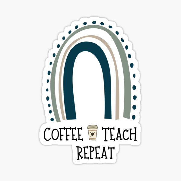 "Coffee Teach Repeat" Sticker by McMorrisDesigns | Redbubble