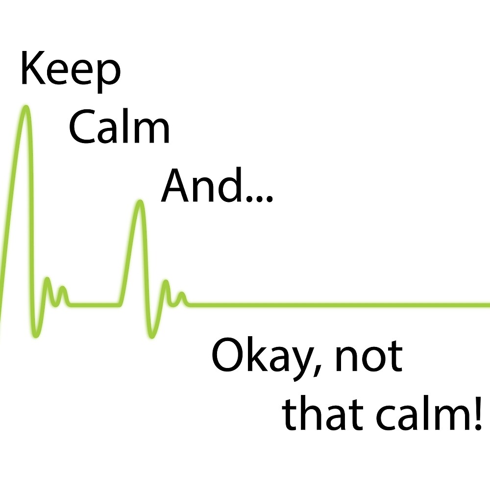 "Keep Calm And.. Okay, not that calm!" by wwrich | Redbubble