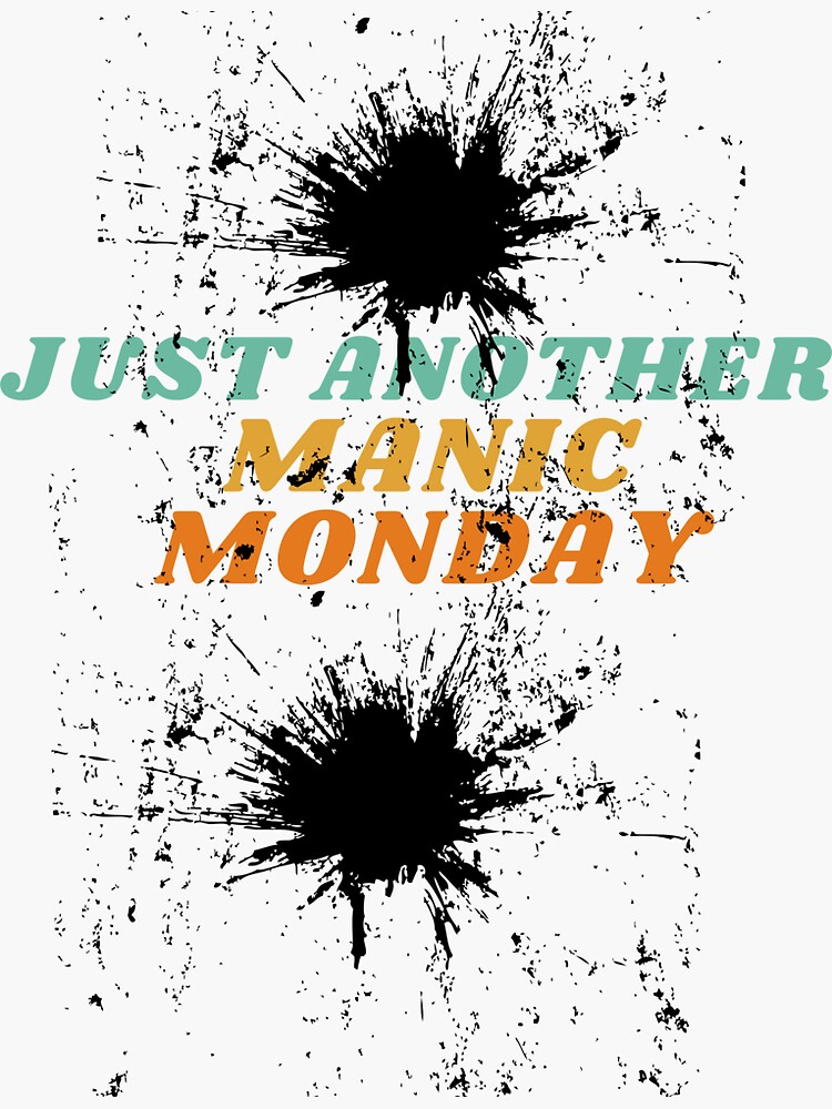 "Just another manic Monday" Sticker by Kdesigns1998 | Redbubble