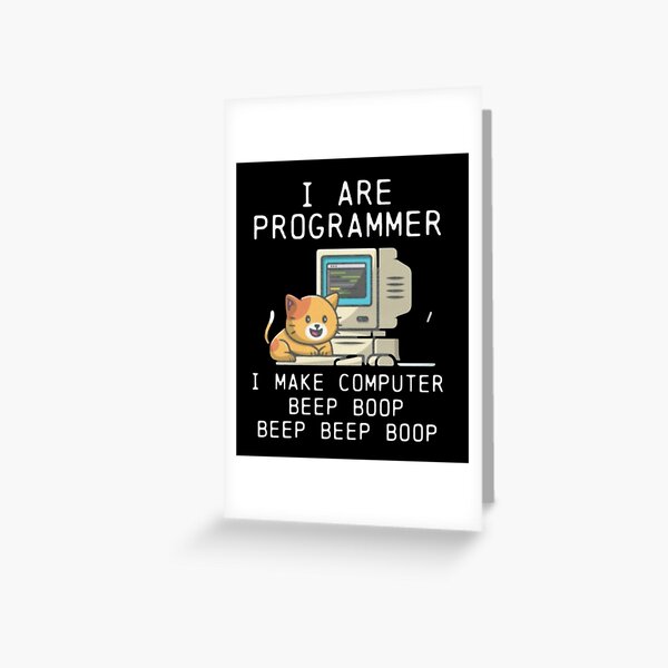 "i are programmer i make computer beep boop" Greeting Card for Sale by ...