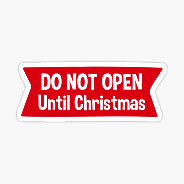 "Do Not Open Until Christmas" Sticker for Sale by Kerolos Mounir ...