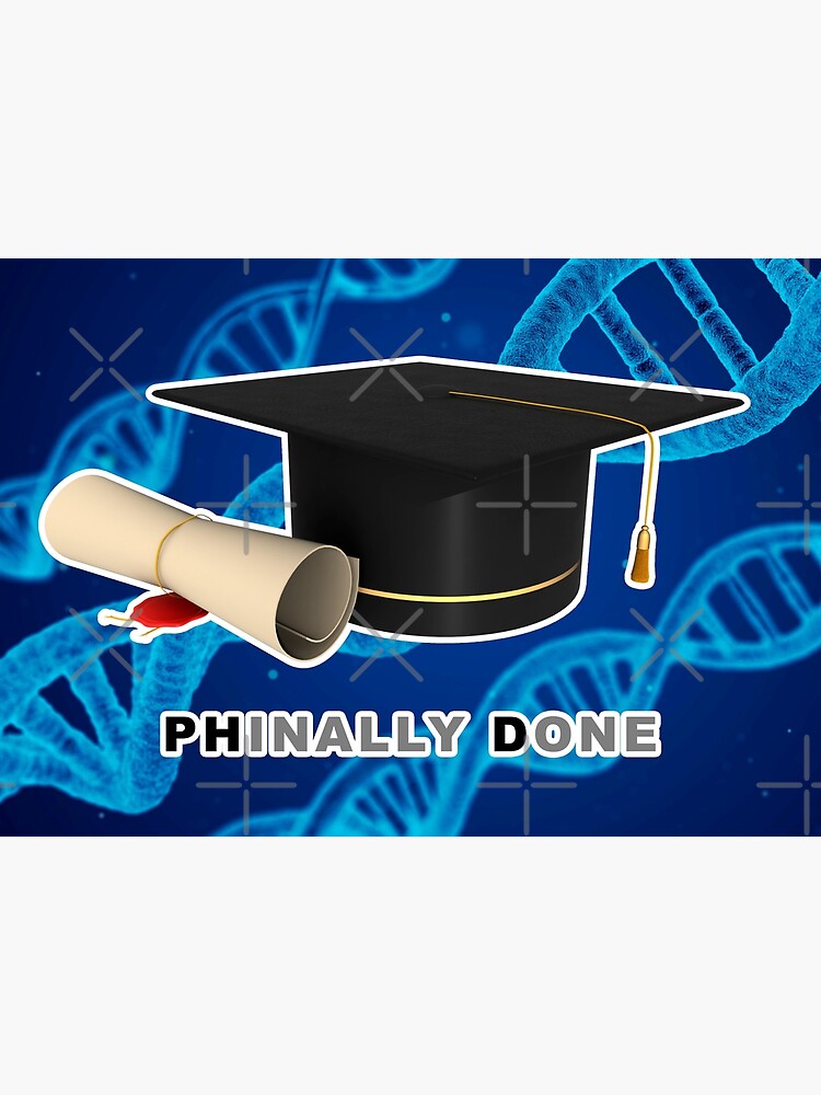 "PhD Finally done (Phinally Done) doctorate on DNA" Poster by Lady ...