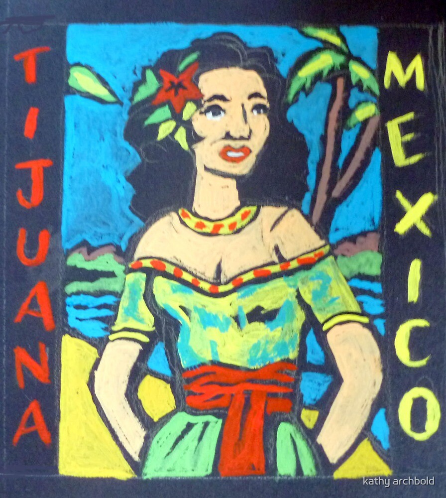 "Tijuana Mexico" by kathy archbold | Redbubble
