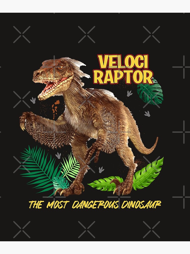 "velociraptor the most dangerous dinosaur" Poster by LeoZitro | Redbubble
