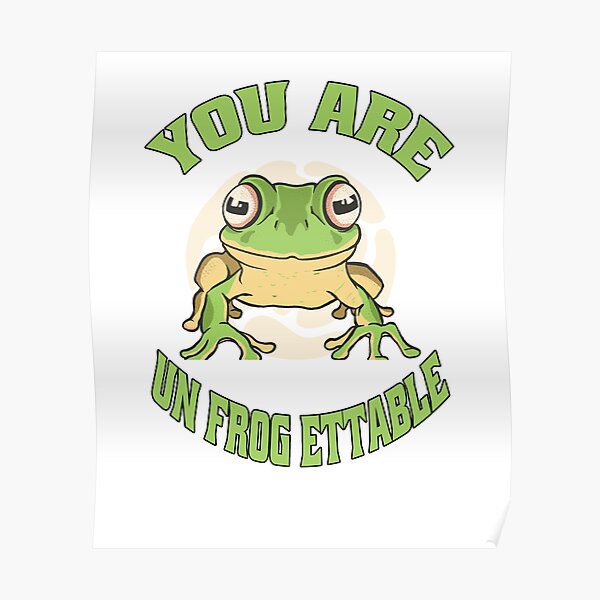 "You are unfrogettable funny Frog pun ." Poster for Sale by AnArtME ...