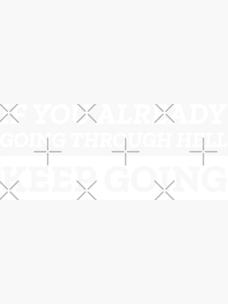 "if you already go trough hell, keep going " Sticker by ProD-sign ...