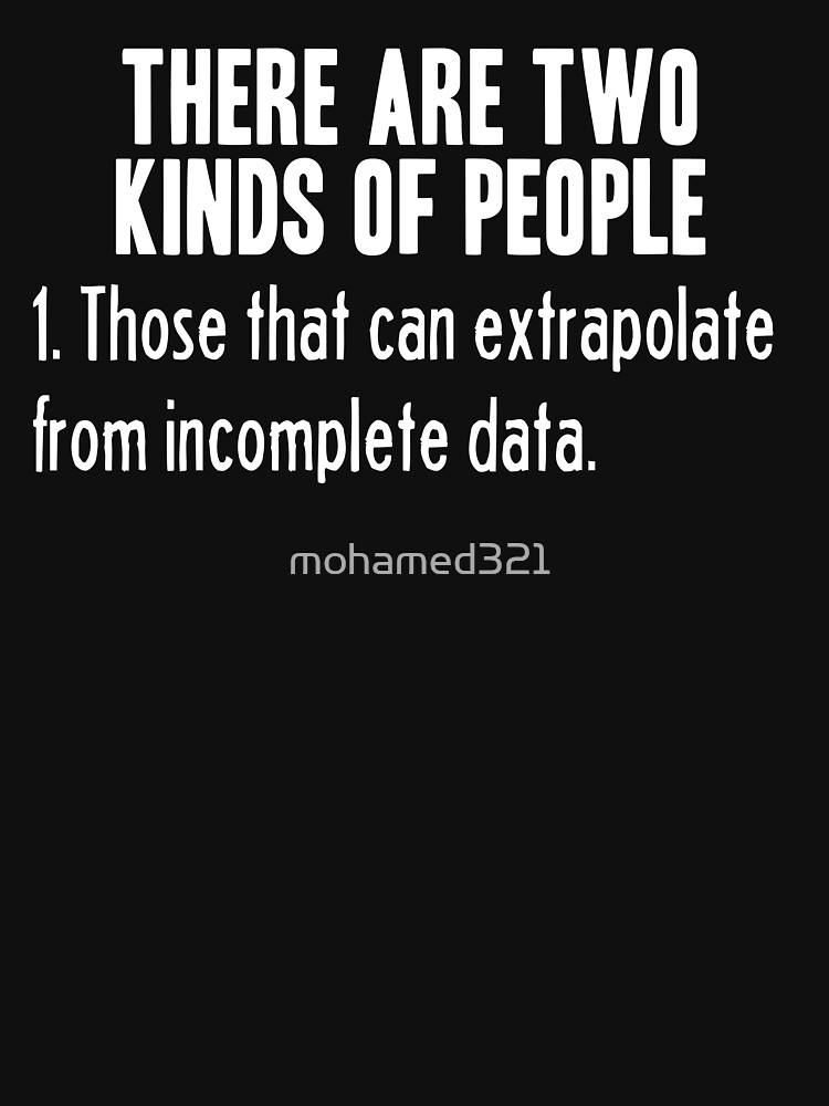 There Are Two Kinds Of People 1 Those That Can Extrapolate From