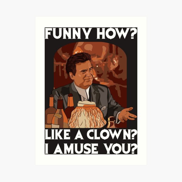 "Funny how? Like a clown? " Art Print for Sale by balkanik | Redbubble