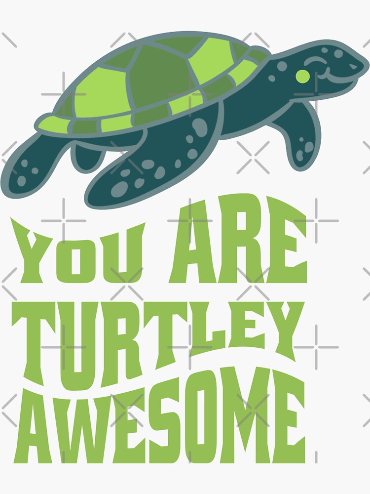"You Are Turtley Awesome " Sticker by AnArtME | Redbubble