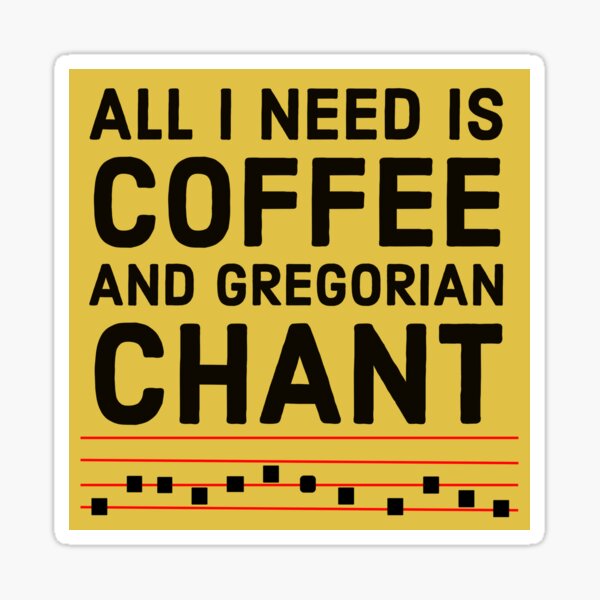 "Latin Mass Motto All I Need is Coffee and Gregorian Chant, Fun ...