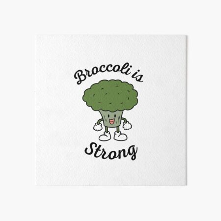 "BROCCOLI IS STRONG - broccoli is awesome too by zidika" Art Board ...